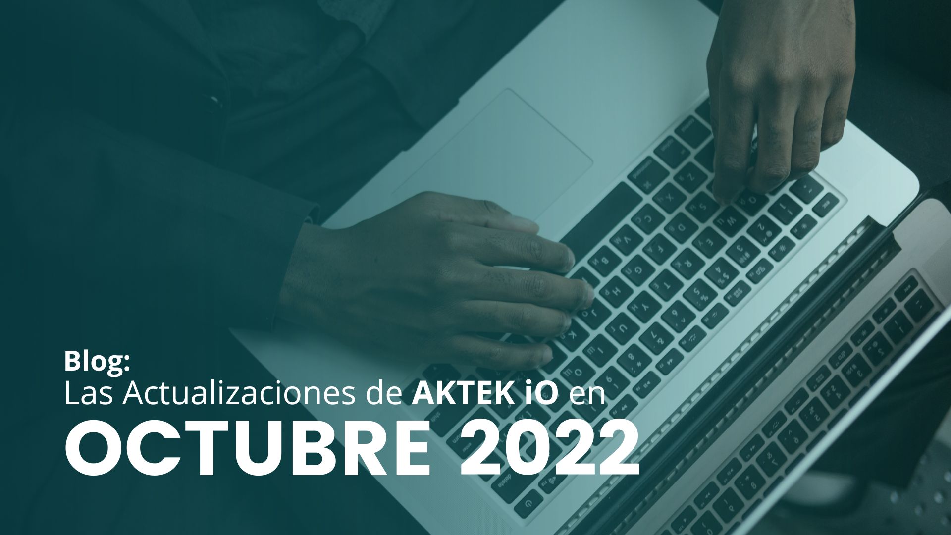 Actualizaciones de AKTEK iO en Octubre 2022