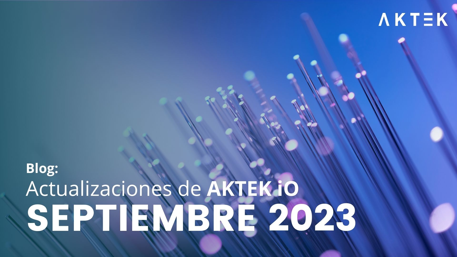 Actualizaciones de AKTEK iO en Septiembre 2023
