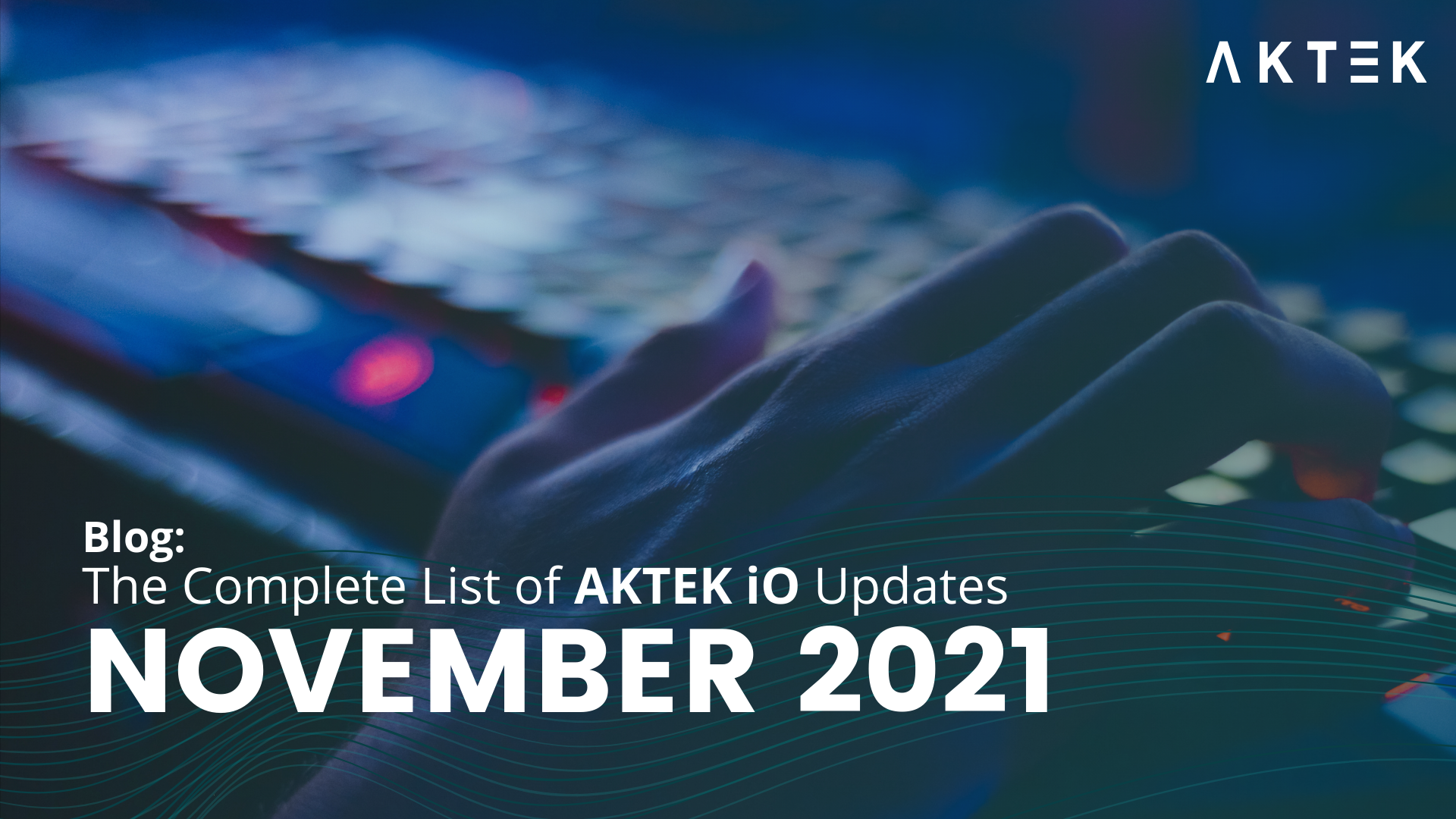 The Complete List of November 2021 AKTEK iO Updates