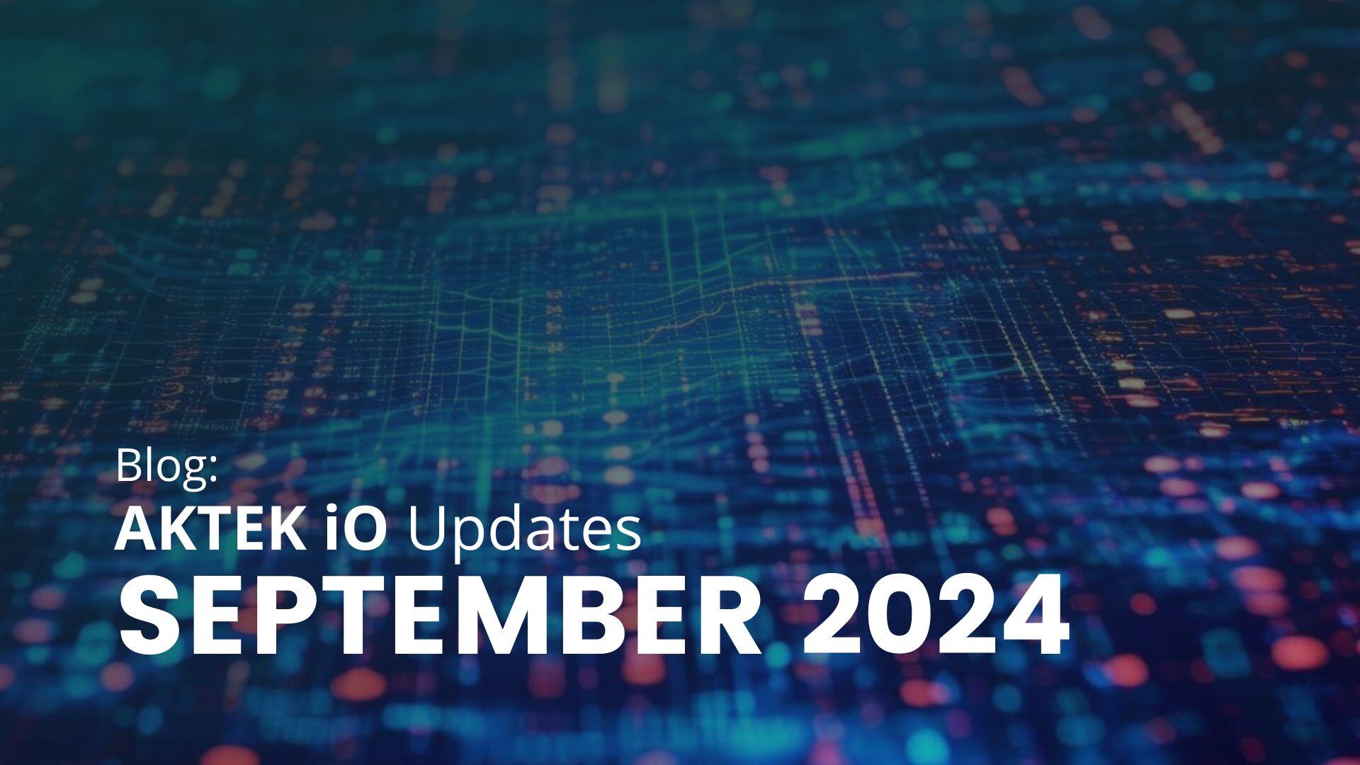 Actualizaciones de AKTEK iO Septiembre 2024