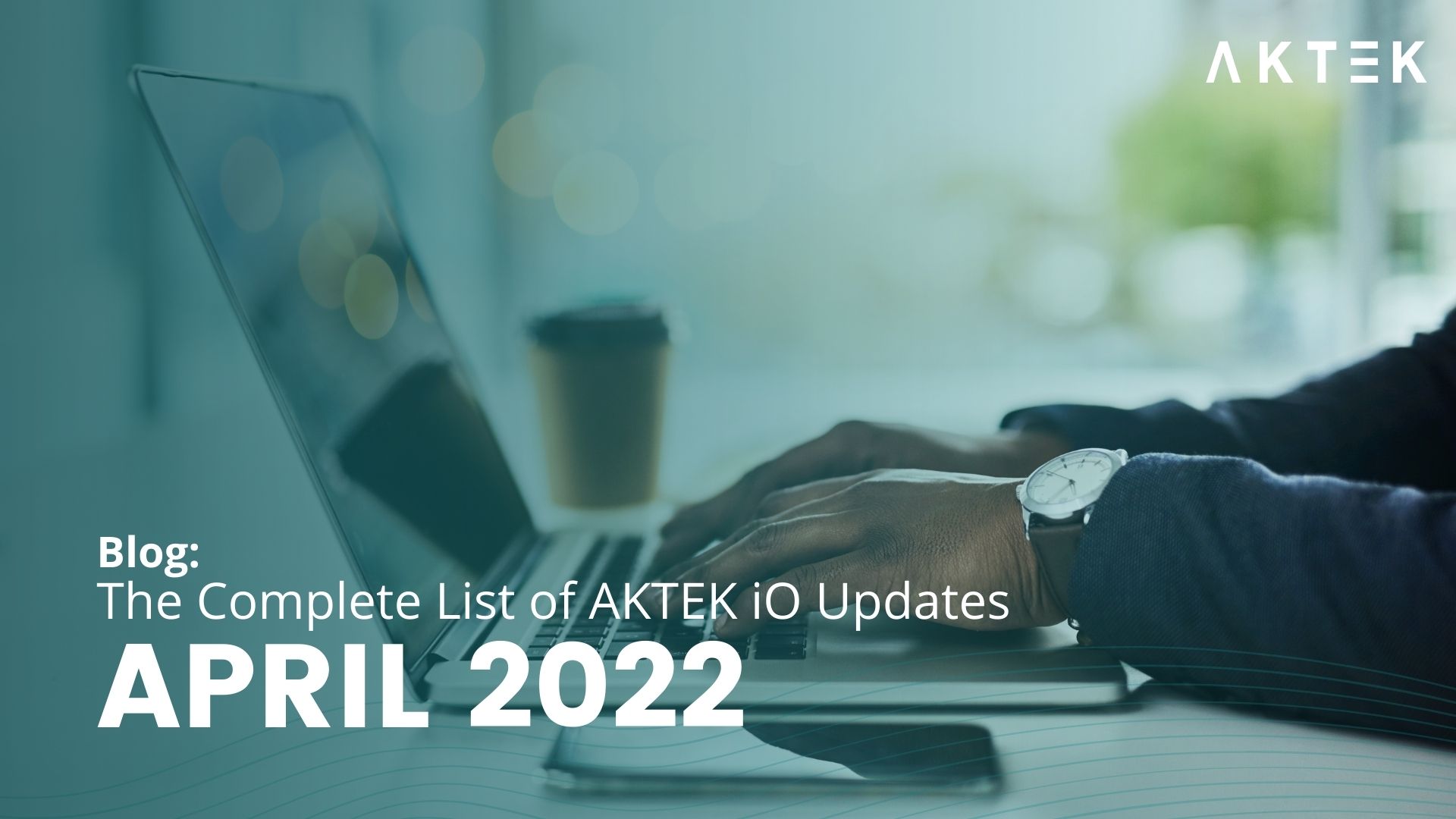 The Complete List of AKTEK iO Updates in April 2022