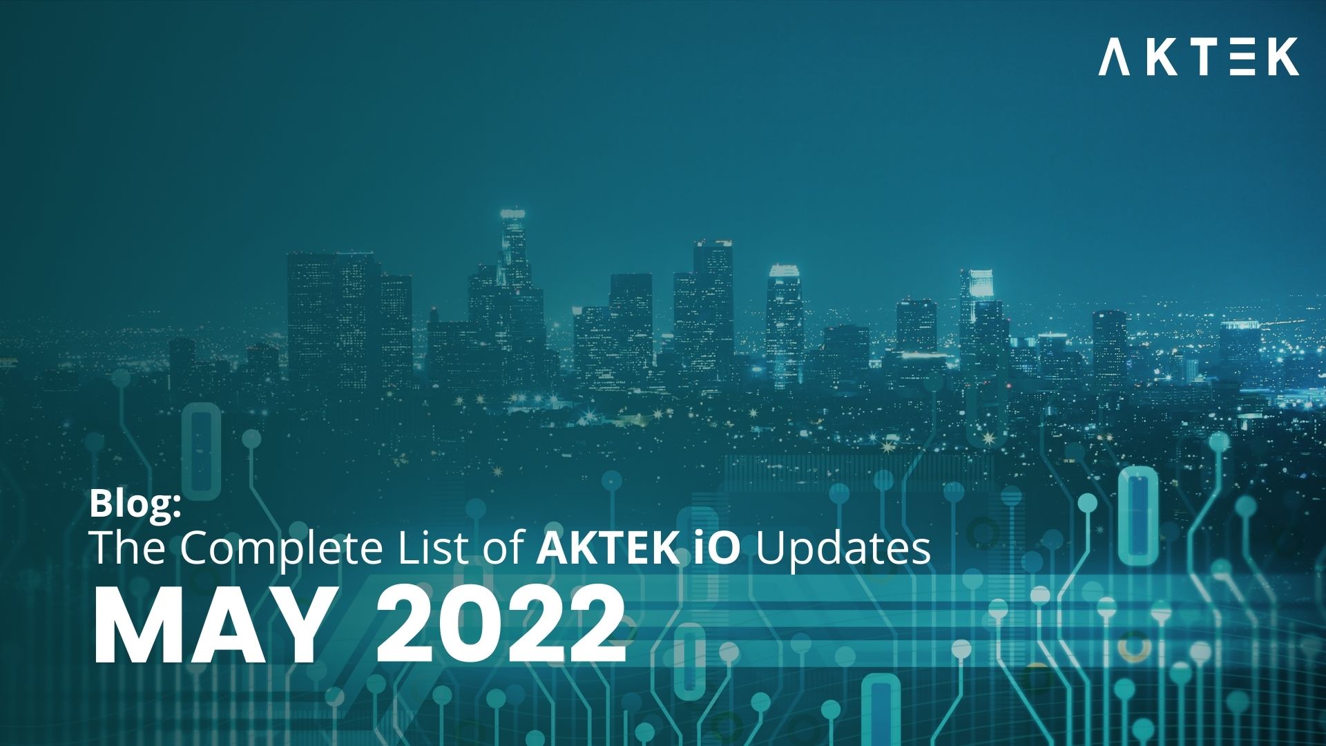 THE COMPLETE LIST OF AKTEK IO UPDATES IN MAY 2022