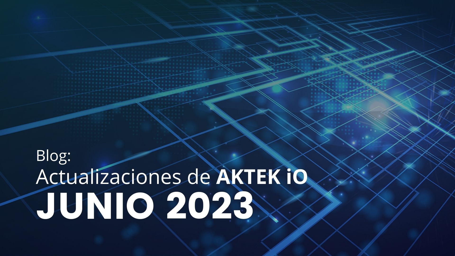 Actualizaciones de AKTEK iO en Junio 2023