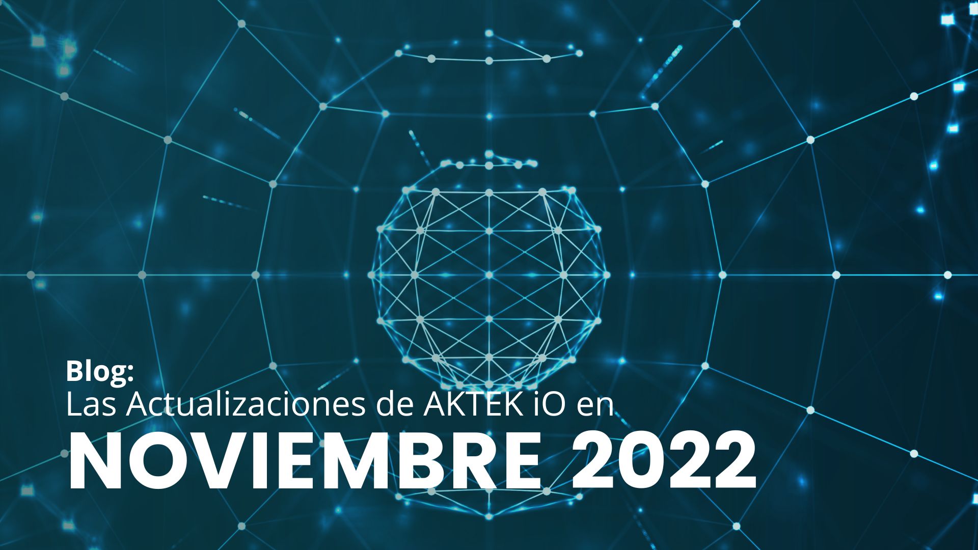 Actualizaciones de AKTEK iO en Noviembre 2022