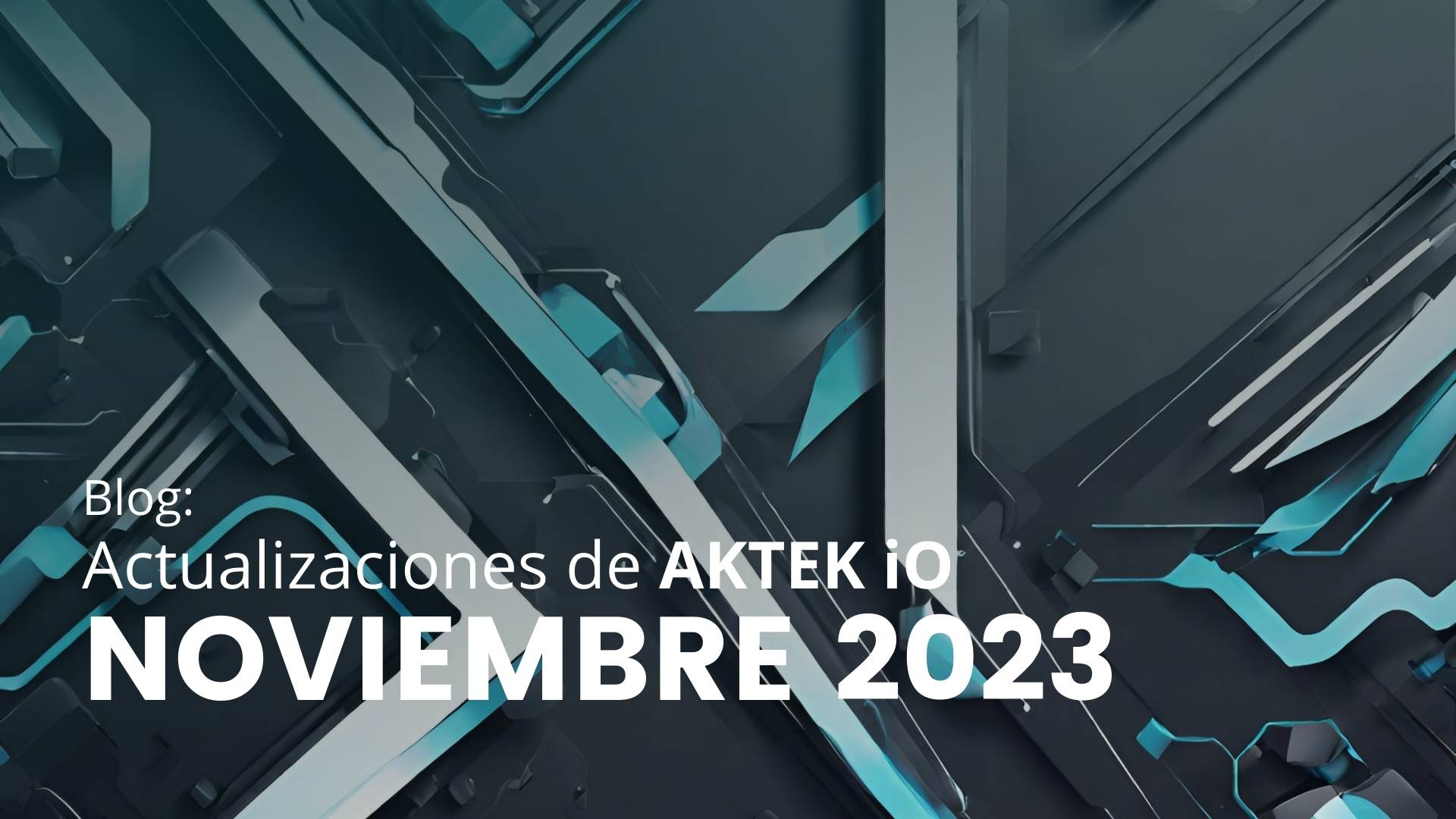 Actualizaciones de AKTEK iO Noviembre 2023