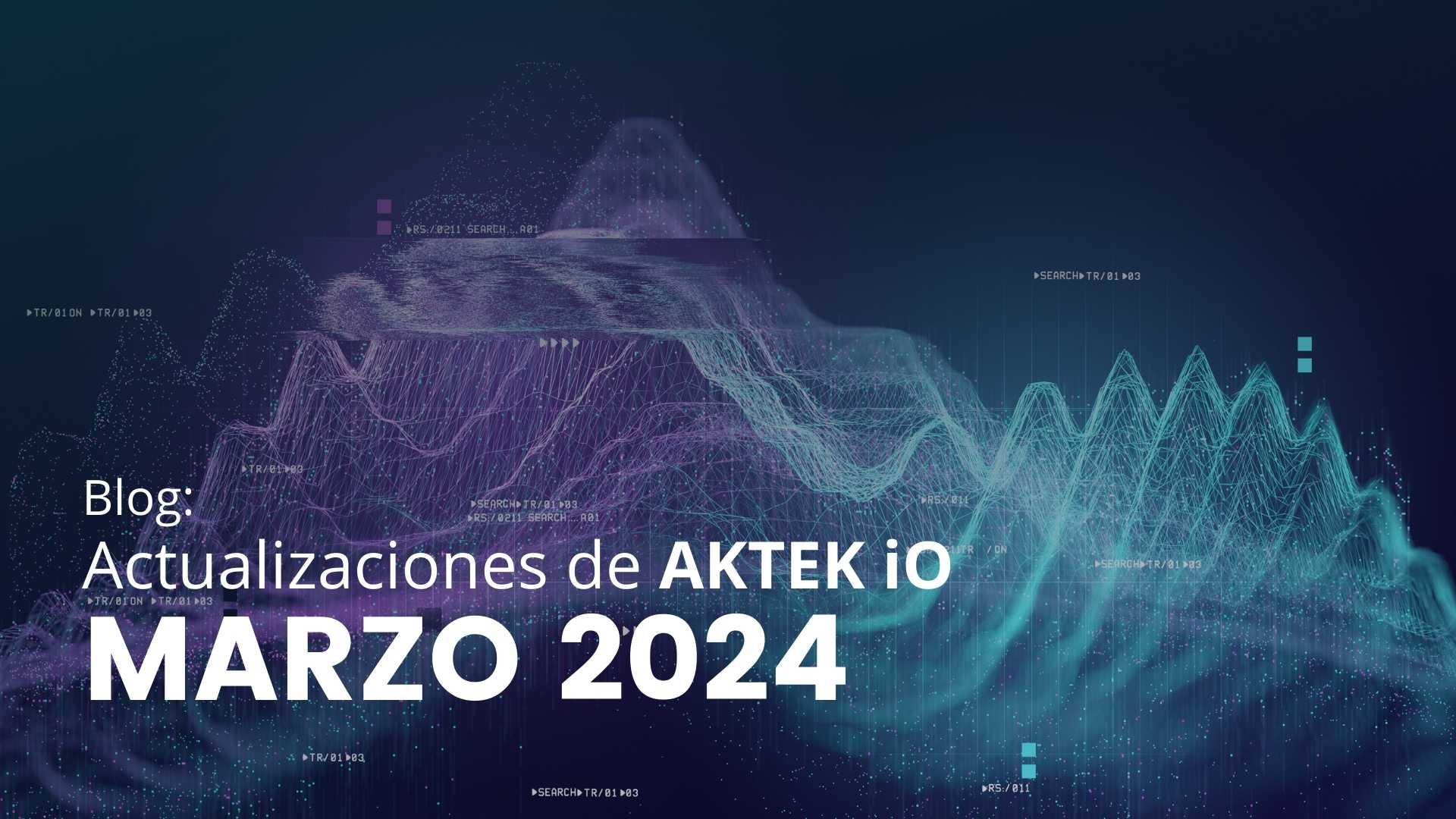 Actualizaciones de AKTEK iO en Marzo 2024