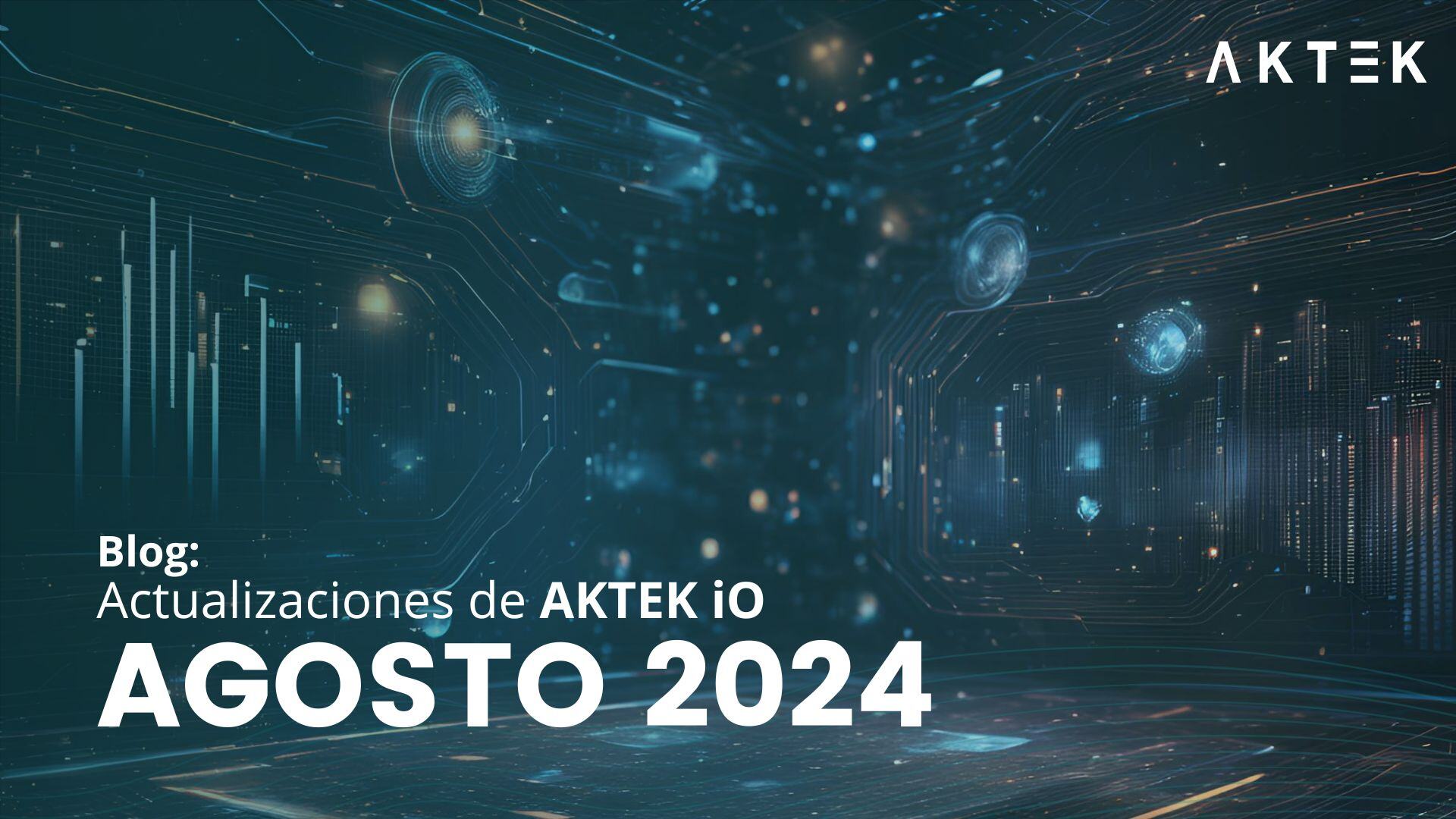 Actualizaciones de AKTEK iO Agosto 2024